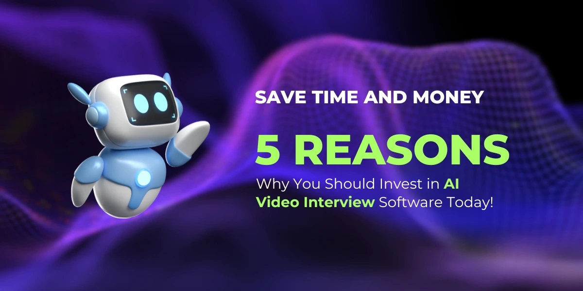 5 Reasons to Invest in AI Interview Software | Save Time & Money